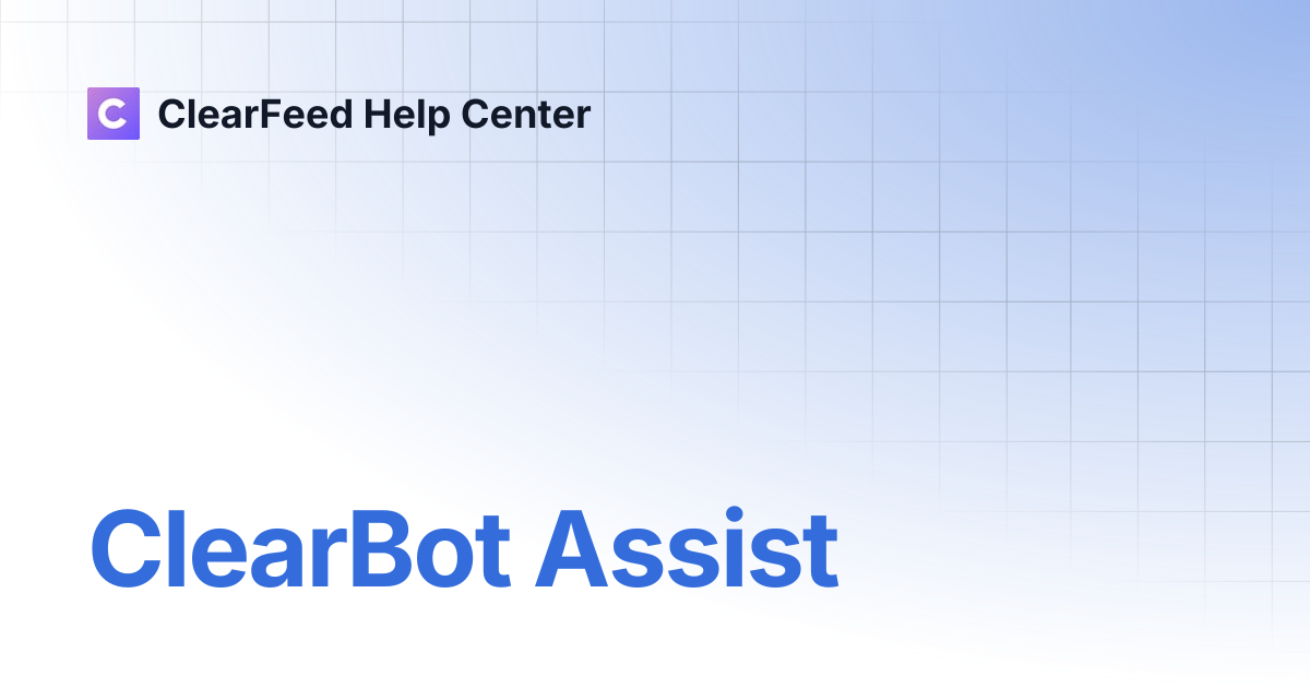 ClearBot Assist | ClearFeed Help Center