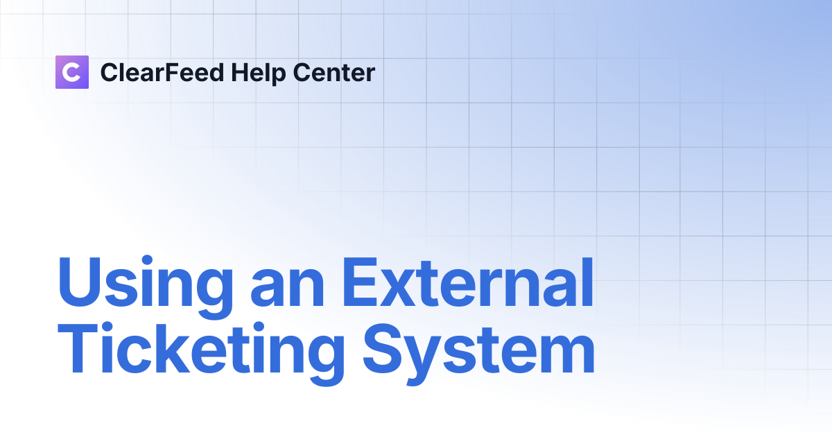 Using an External Ticketing System | ClearFeed Help Center