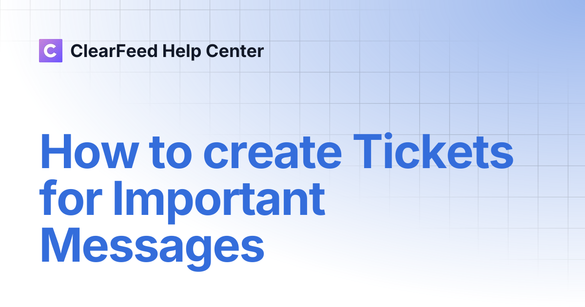How to create Tickets for Important Messages | ClearFeed Help Center